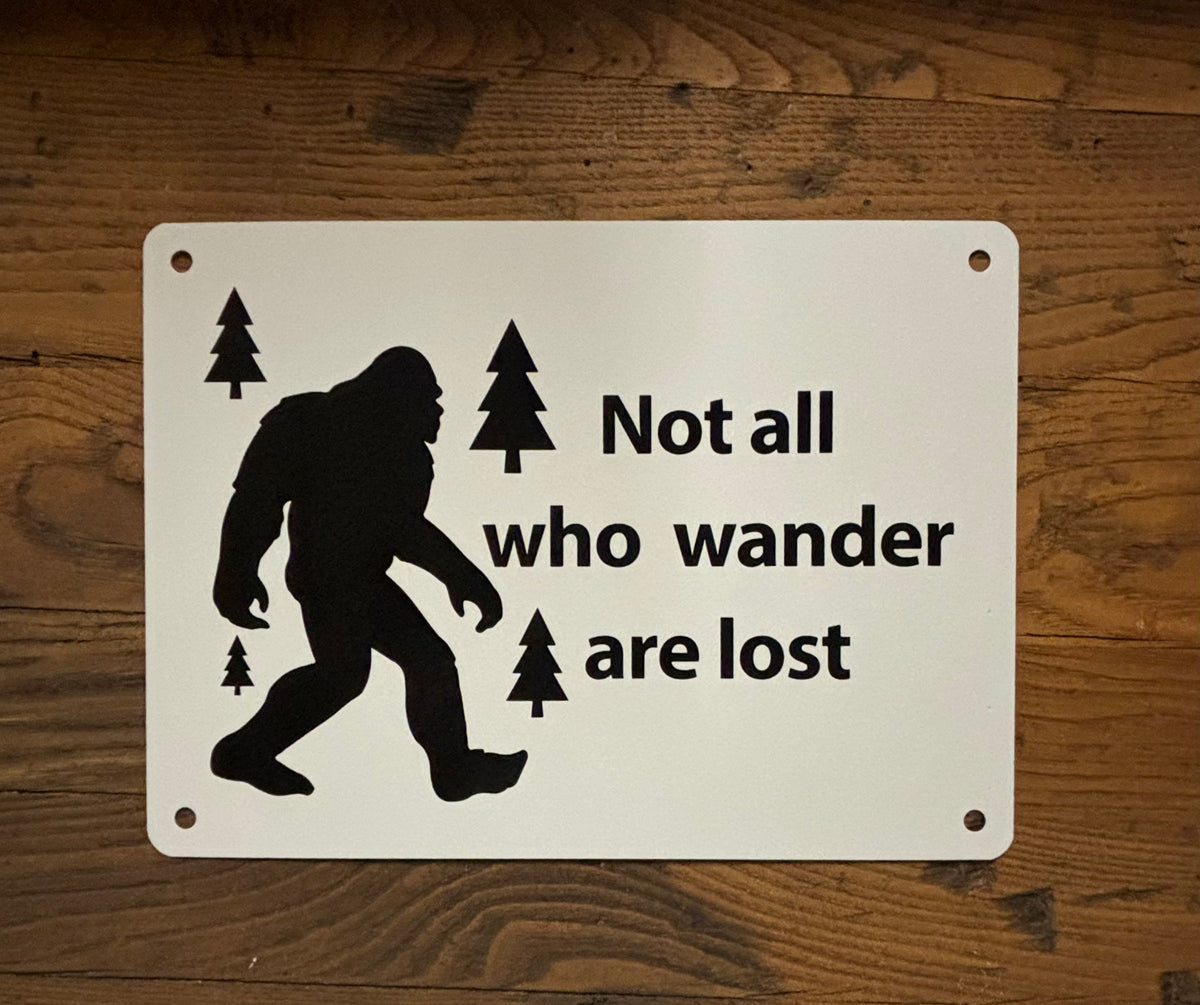 Not All Who Wander Are Lost Sasquatch Sign – DKG Signs